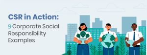 CSR in Action: 9 Corporate Social Responsibility Examples