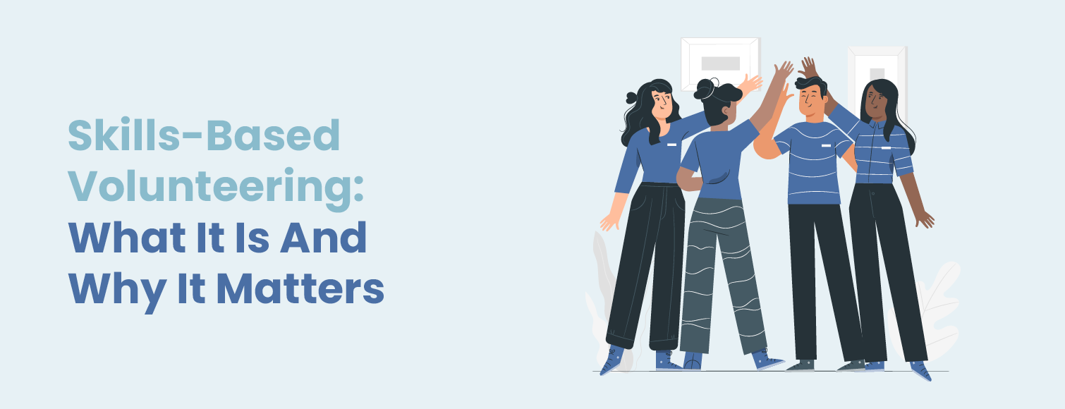 Skills-Based Volunteering: What It Is And Why It Matters