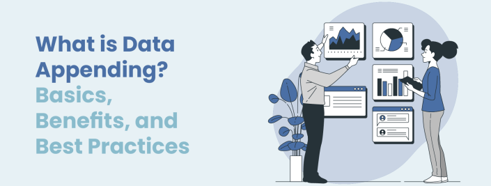 What is Data Appending? Basics, Benefits, and Best Practices